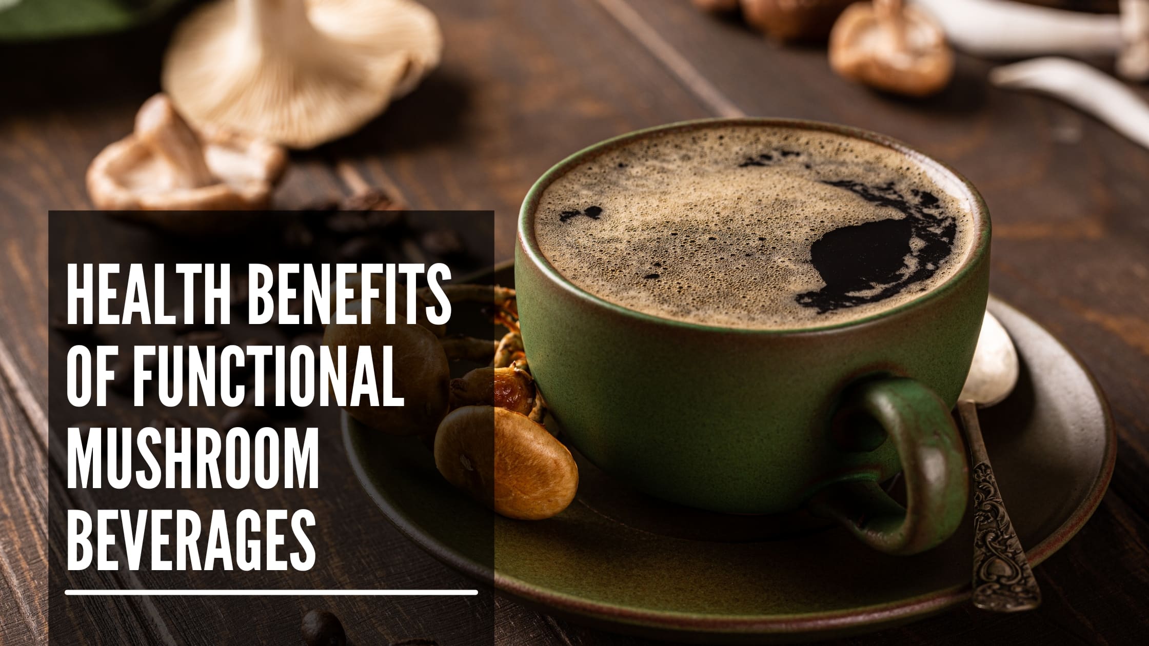 Mushroom Drink Health Benefits - Brain Brands