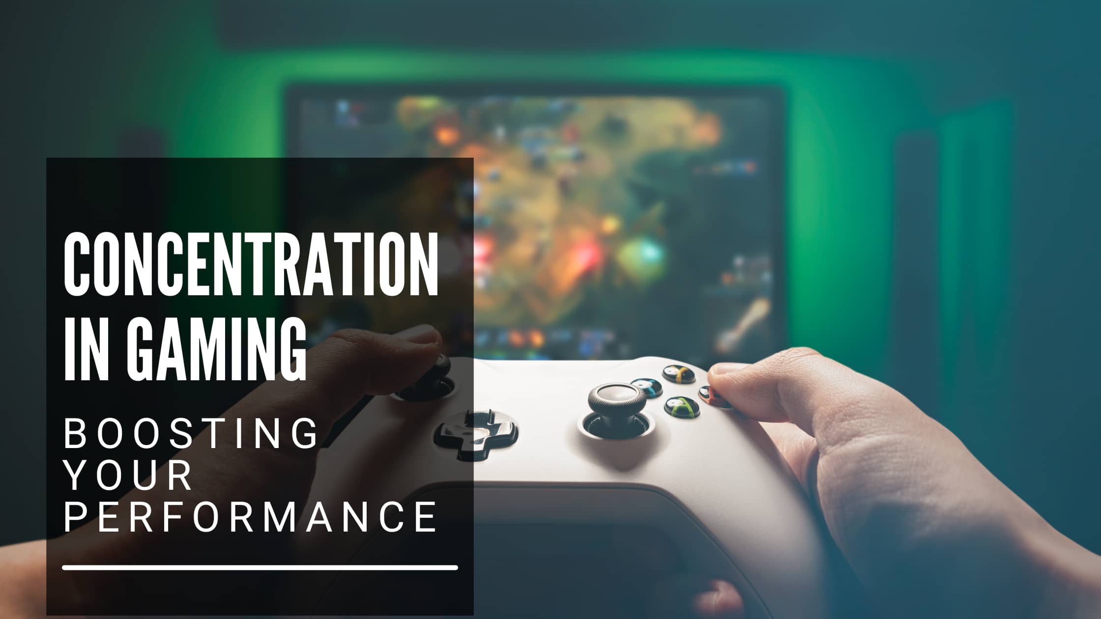 Concentration in Gaming: Boosting Your Performance - Brain Brands